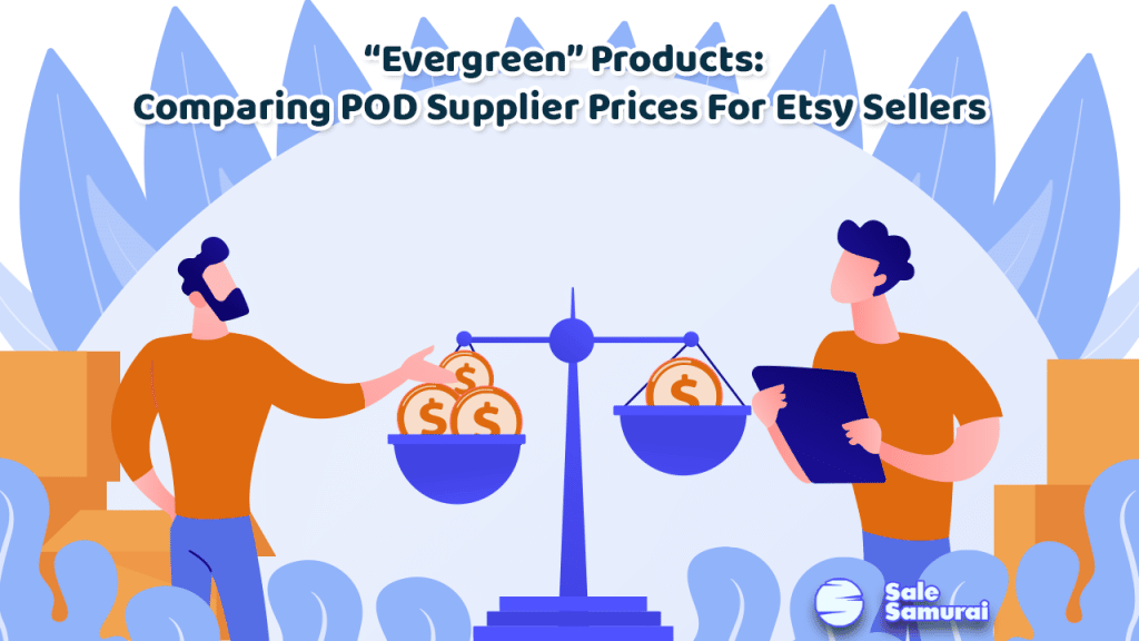 “Evergreen” Products: Comparing POD Supplier Prices For Etsy Sellers ...