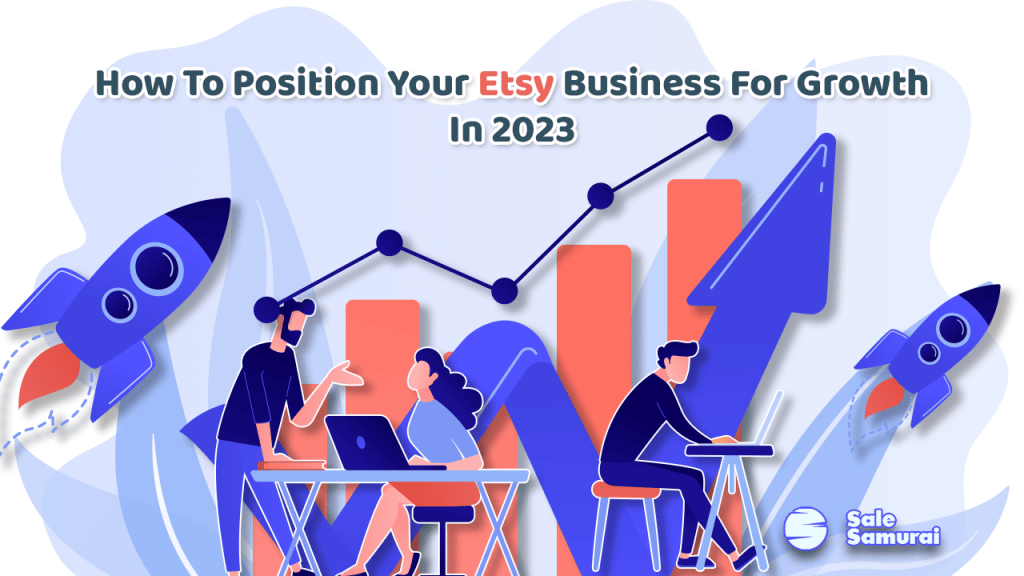 How To Position Your Etsy Business For Growth In 2023 - Sale Samurai ...