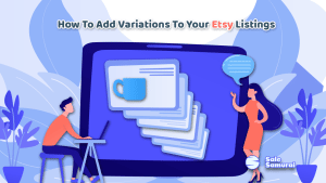 How To Add Variations To Your Etsy Listings - Sale Samurai - Etsy SEO ...
