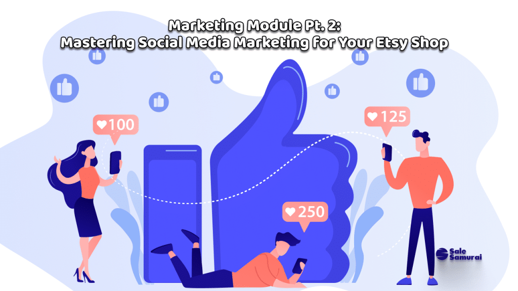 Marketing Module Pt. 2: Mastering Social Media Marketing for Your Etsy Shop - Sale Samurai ...