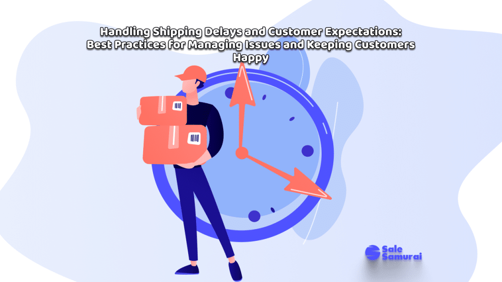 Handling Shipping Delays and Customer Expectations: Best Practices for ...